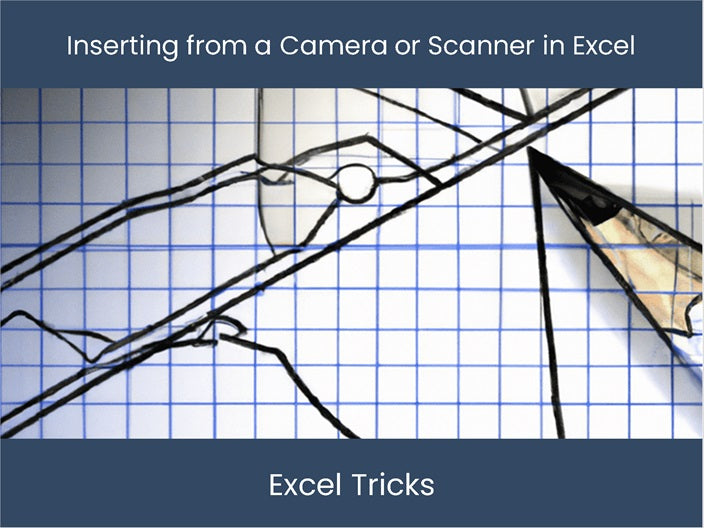 Effortlessly Insert from Camera or Scanner - Excel – DashboardsEXCEL.com