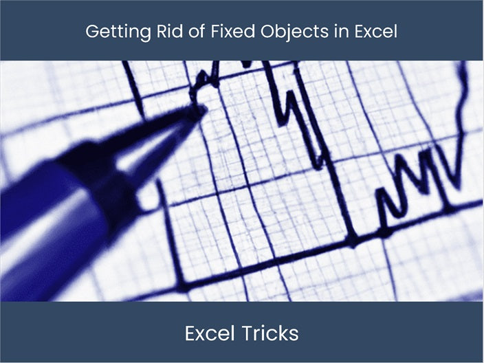 Remove fixed objects in Excel for optimum navigation. – DashboardsEXCEL.com