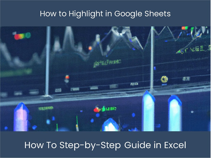 'Boost Productivity: Highlighting in Google Sheets Made Simple' – DashboardsEXCEL.com