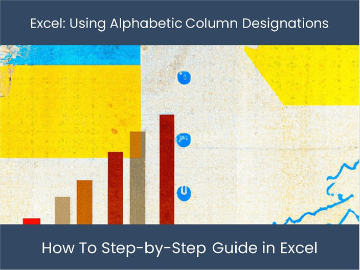Excel Alphabetic Column Designation – Step-by-Step Guide – DashboardsEXCEL.com