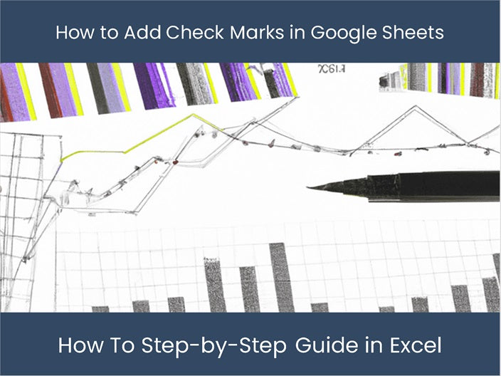 Add Check Marks in Google Sheets: A Step-by-Step Guide! – DashboardsEXCEL.com