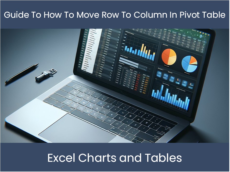 Guide To How To Move Row To Column In Pivot Table
