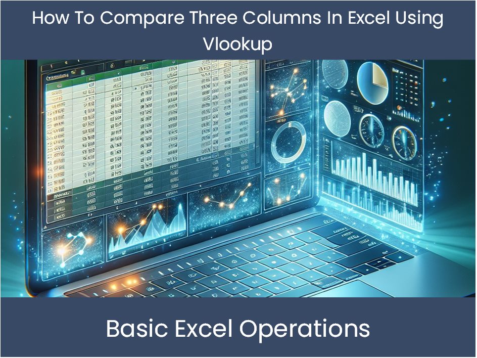 Excel Tutorial How To Compare Three Columns In Excel Using Vlookup Excel