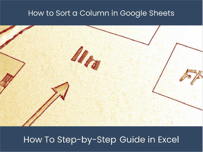 Sort a Column in Google Sheets: Step-by-Step Guide! – DashboardsEXCEL.com