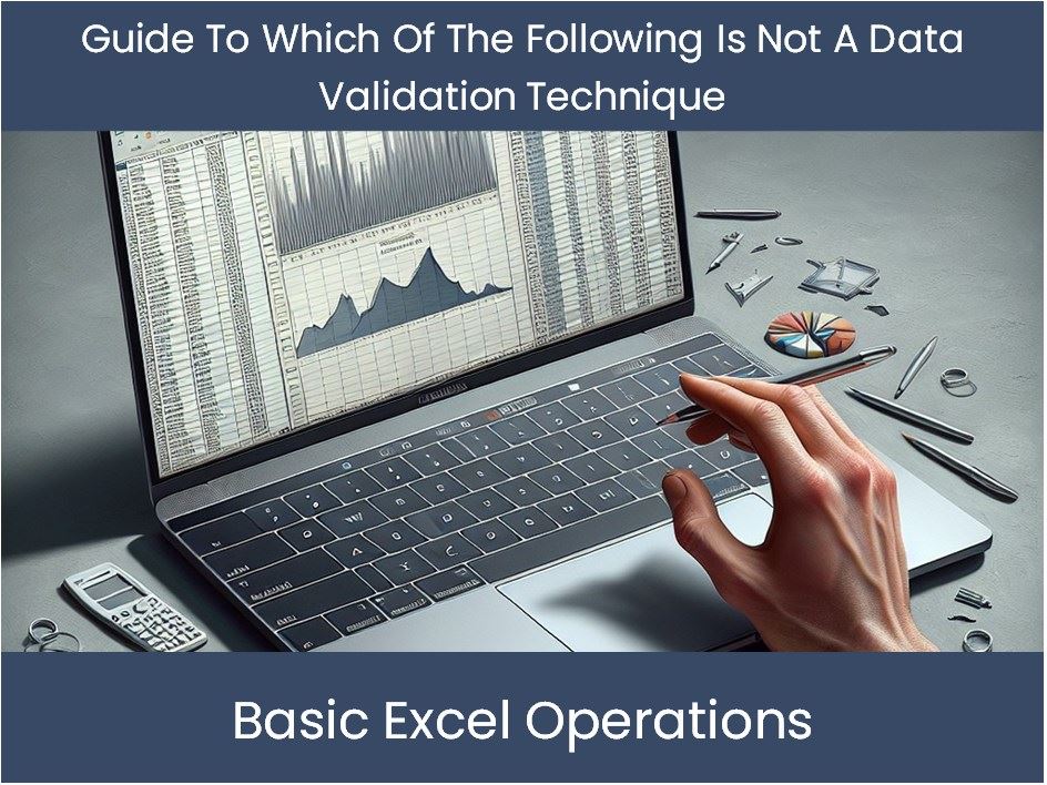 Guide To Which Of The Following Is Not A Data Validation Technique – DashboardsEXCEL.com