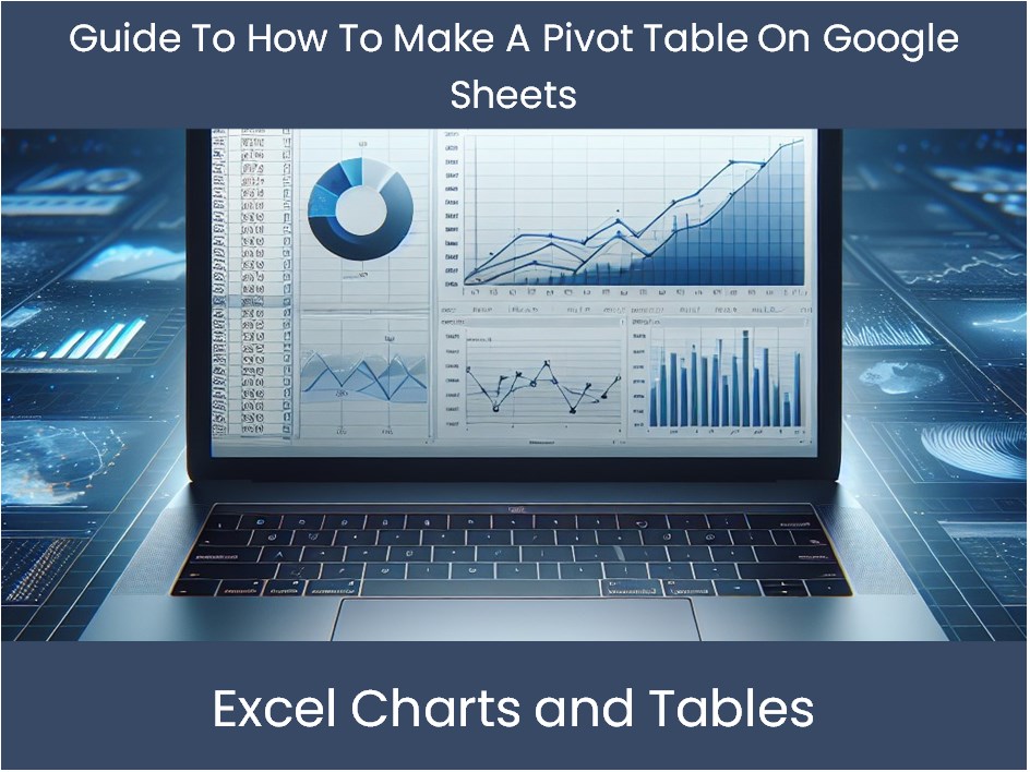 Guide To How To Make A Pivot Table On Google Sheets – DashboardsEXCEL.com