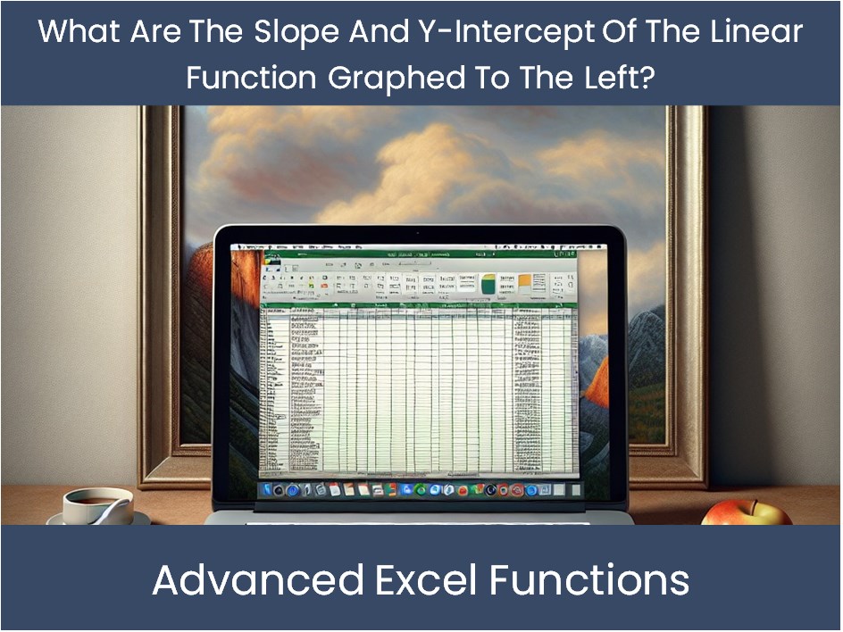 Understanding Mathematical Functions: What Are The Slope And Y-Interce – excel-dashboards.com