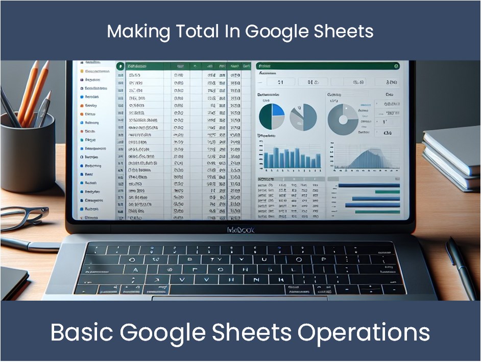 Making Total In Google Sheets – DashboardsEXCEL.com