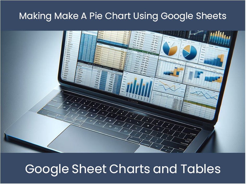 Making Make A Pie Chart Using Google Sheets – excel-dashboards.com