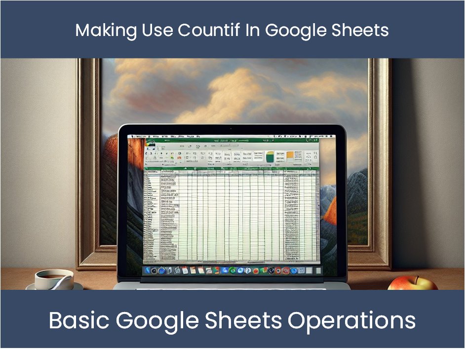 Memanfaatkan Countif di Google Sheets – DashboardsEXCEL.com