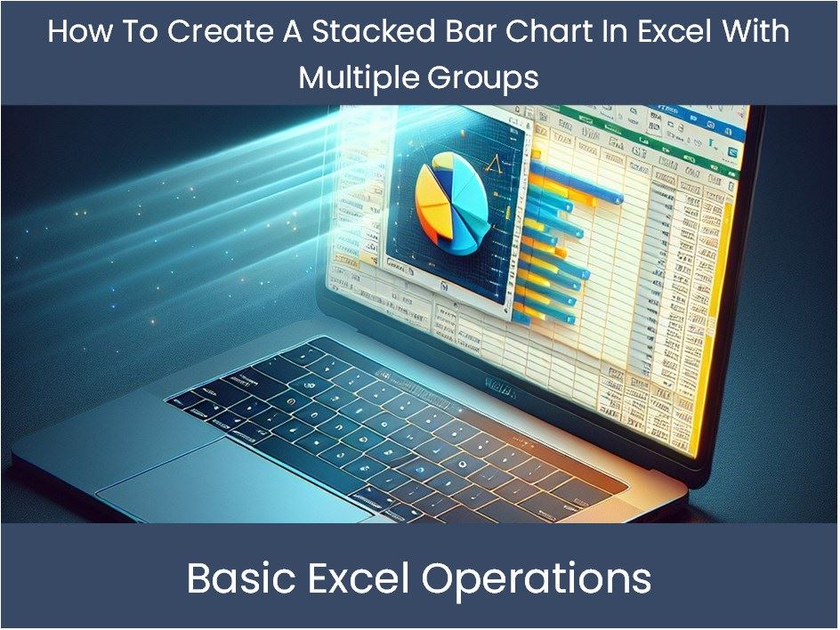 Excel Tutorial How To Create A Stacked Bar Chart In Excel With Multip 7197