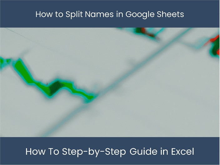 Learn How to Split Names in Google Sheets: Step-by-Step Guide – DashboardsEXCEL.com