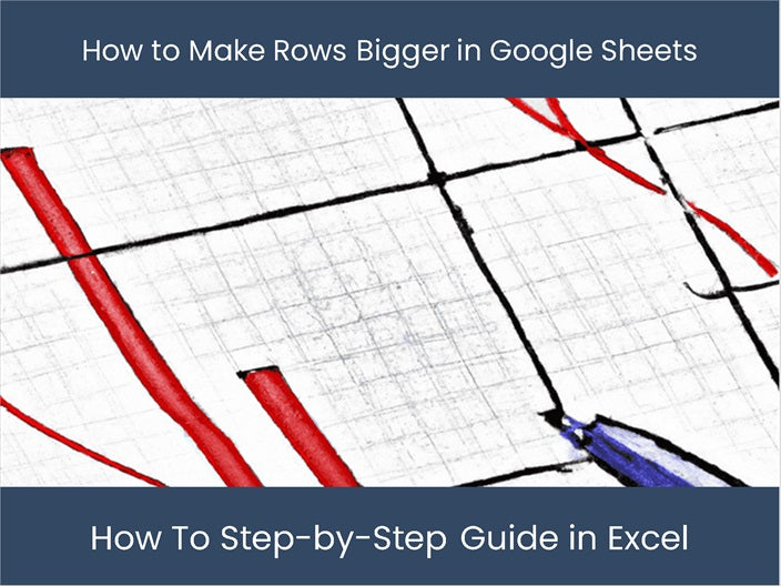 Make Rows Bigger in Google Sheets Step-by-Step – DashboardsEXCEL.com