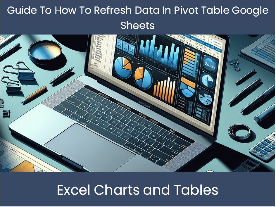 Guide To How To Refresh Data In Pivot Table Google Sheets – excel ...
