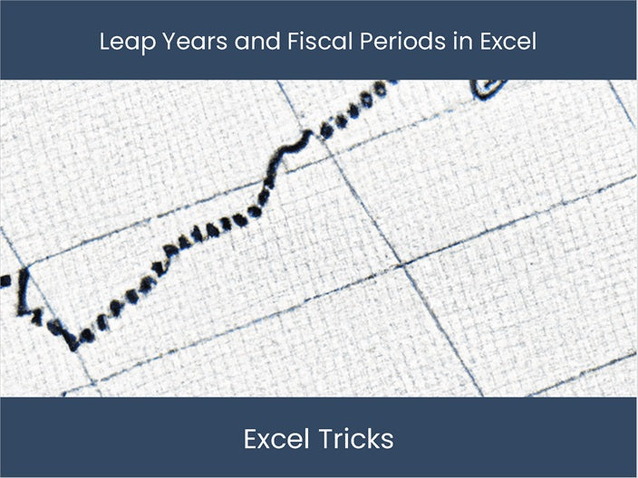 Leap Years & Fiscal Periods in Excel | Master Excel's Power ...