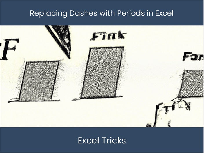 Replace Dashes with Periods in Excel: Learn How! – DashboardsEXCEL.com