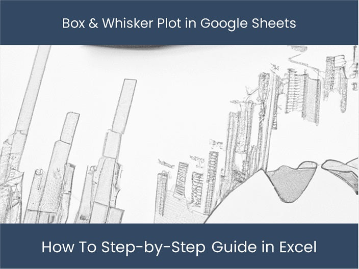 Create Box and Whisker Plot in Google Sheets - Step-by-Step Guide – DashboardsEXCEL.com