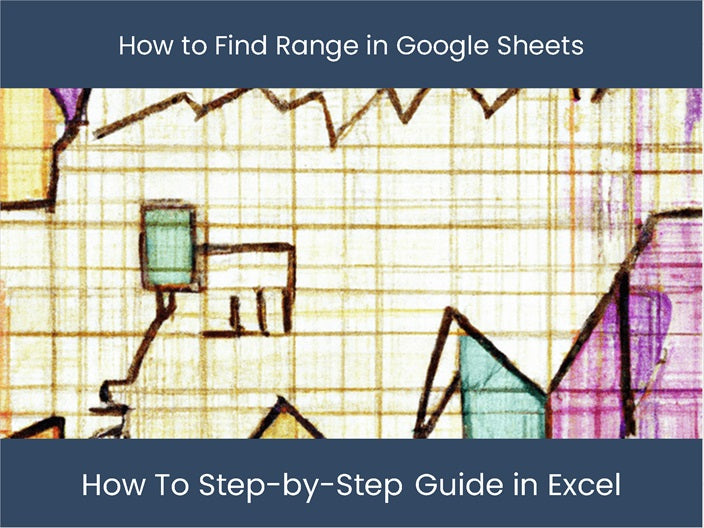 Step-by-Step Guide: Find Range in Google Sheets – DashboardsEXCEL.com