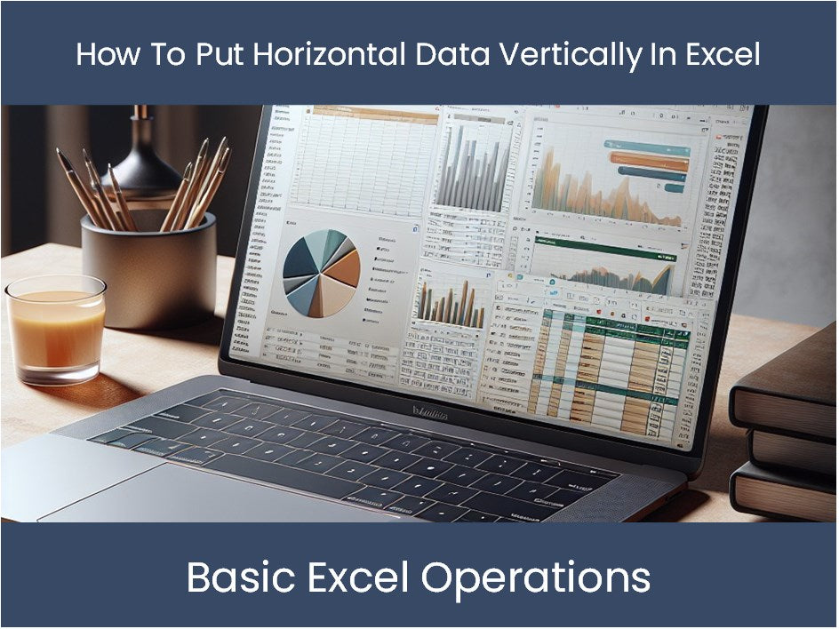 Excel Tutorial How To Put Horizontal Data Vertically In Excel Excel Dashboards