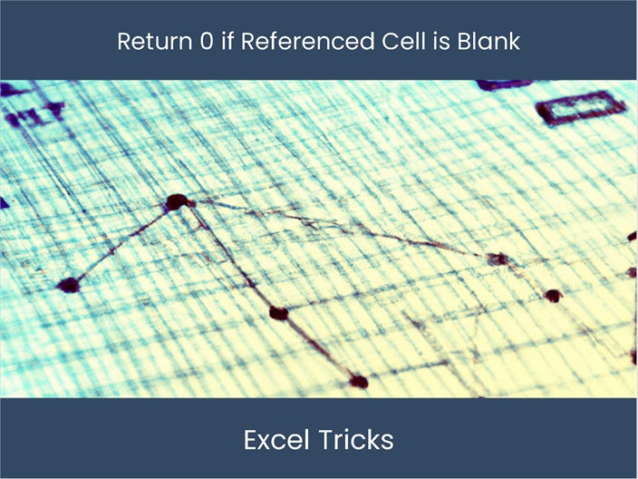 How to Return Zero for Blank Referenced Cells in Excel? – DashboardsEXCEL.com