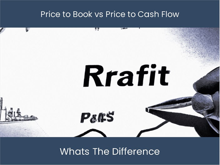 Price to Book vs Price to Cash Flow: Know the Distinction ...