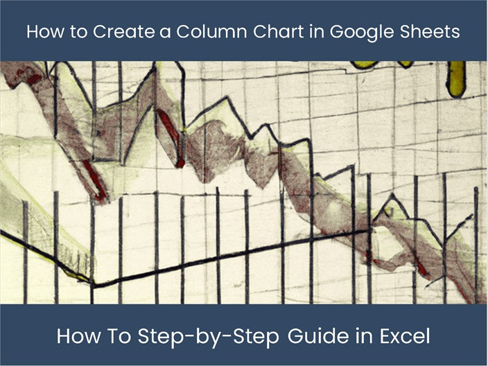 Create a Column Chart in Google Sheets: Step-by-Step Guide! – DashboardsEXCEL.com