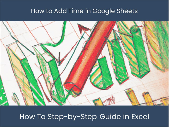 Follow this guide to easily Add Time in Google Sheets – excel ...