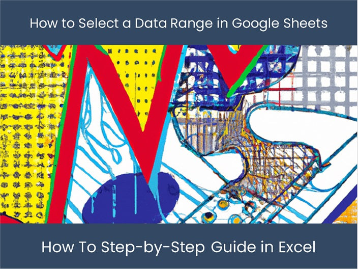 Select Data Range in Google Sheets: Step-by-Step Guide! – excel ...