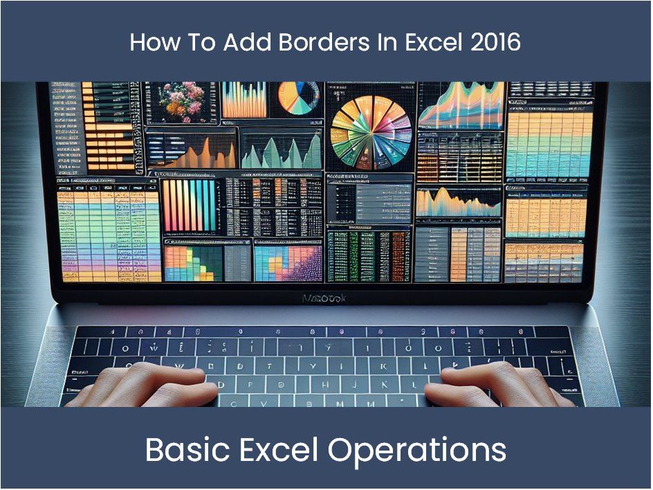 Excel Tutorial: How To Add Borders In Excel 2016 – DashboardsEXCEL.com