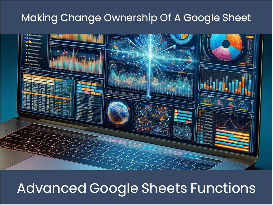 Making Change Ownership Of A Google Sheet – DashboardsEXCEL.com