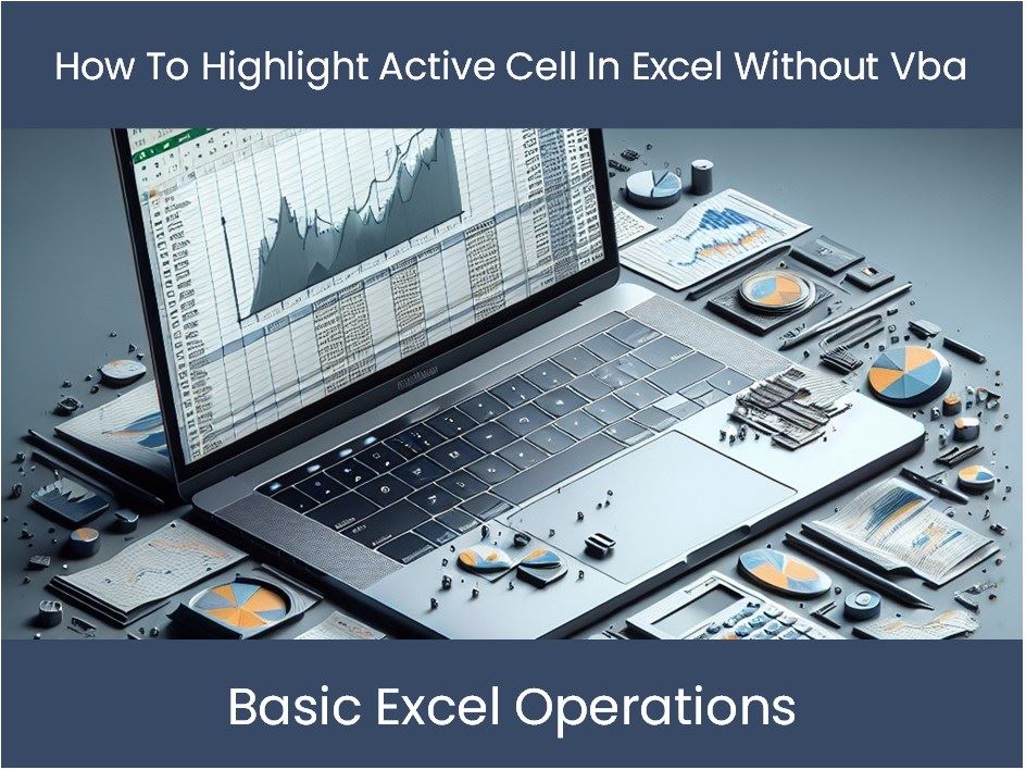 Excel Tutorial: How To Highlight Active Cell In Excel Without Vba – DashboardsEXCEL.com