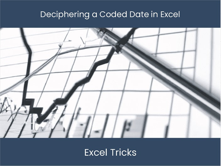 Unlock Coded Dates in Excel & Simplify Deciphering – excel-dashboards.com