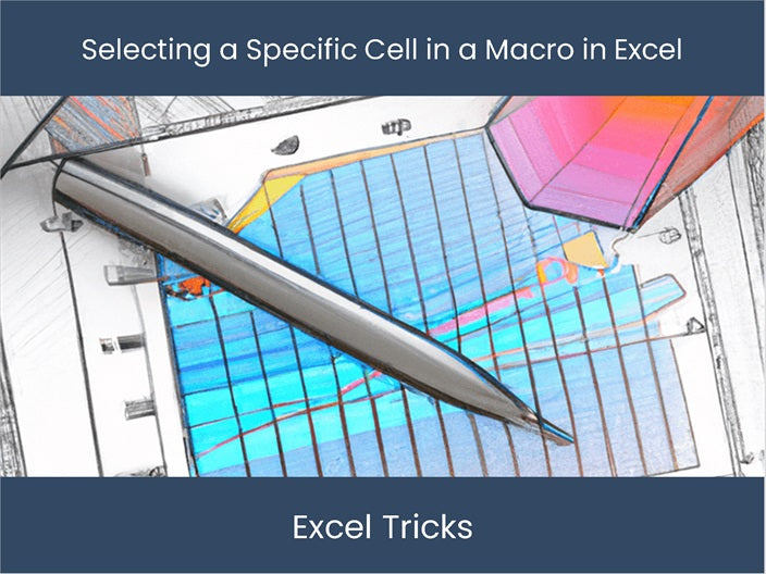 Excel Macro: Select Specific Cell Like a Pro! – DashboardsEXCEL.com