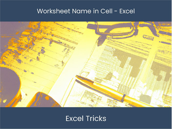 Get Worksheet Name in Cell - Excel Tutorial. – DashboardsEXCEL.com