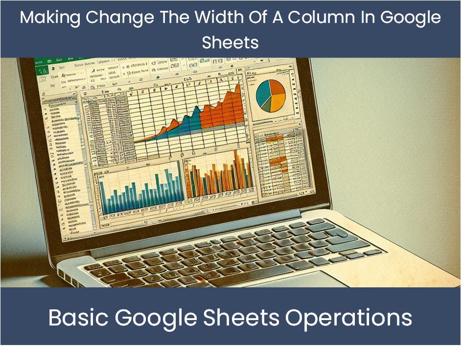 Making Change The Width Of A Column In Google Sheets – excel-dashboards.com