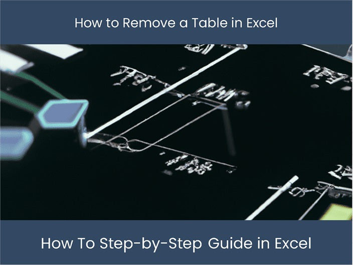 Remove Table In Excel Step By Step Guide