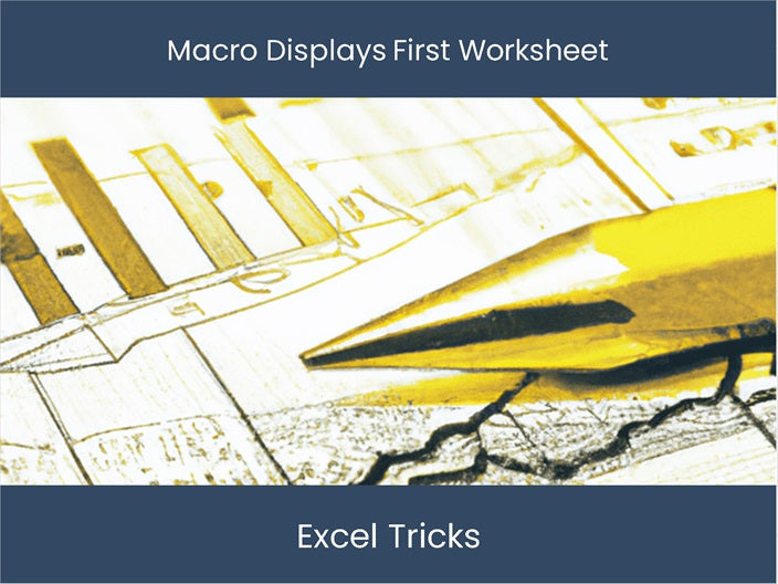Display Your First Worksheet in Excel With This Macro – DashboardsEXCEL.com
