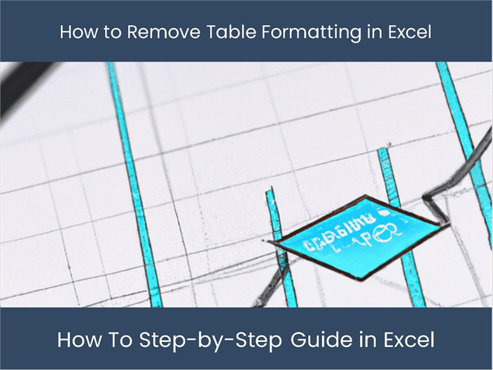 Remove Table Formatting In Excel Step By Step Guide