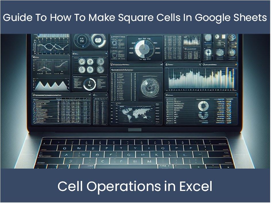 Guide To How To Make Square Cells In Google Sheets – DashboardsEXCEL.com