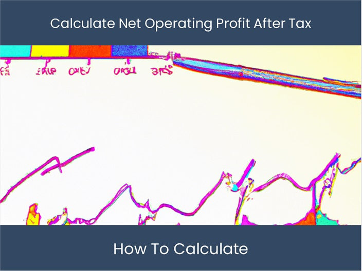 Calculate Net Operating Profit After Tax: Boost Your Business Returns ...