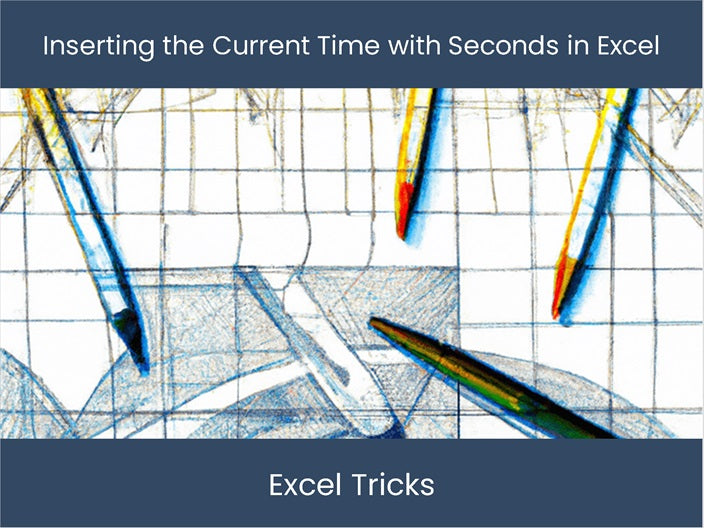 Current Time in Excel - Get Seconds Now. – excel-dashboards.com