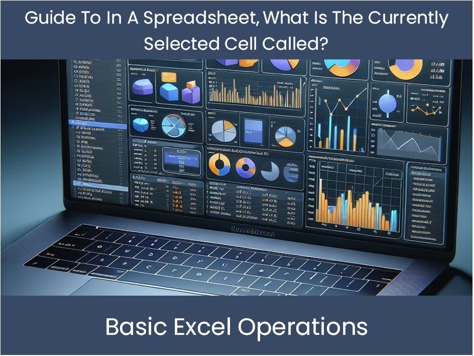 Guide To In A Spreadsheet, What Is The Currently Selected Cell Called ...