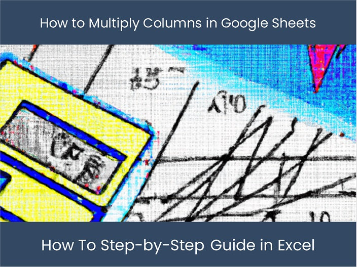 Multiply Columns in Google Sheets- Step-by-Step Guide! – excel-dashboards.com