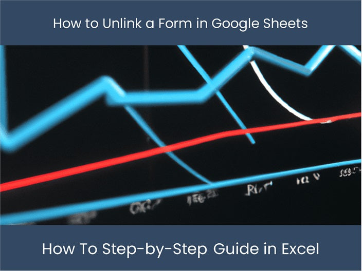 Unlink a Form in Google Sheets: Step-by-Step Guide – DashboardsEXCEL.com