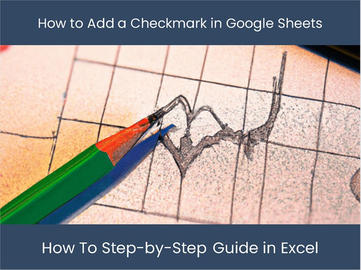 Add a Checkmark in Google Sheets | Step-by-Step Guide – DashboardsEXCEL.com