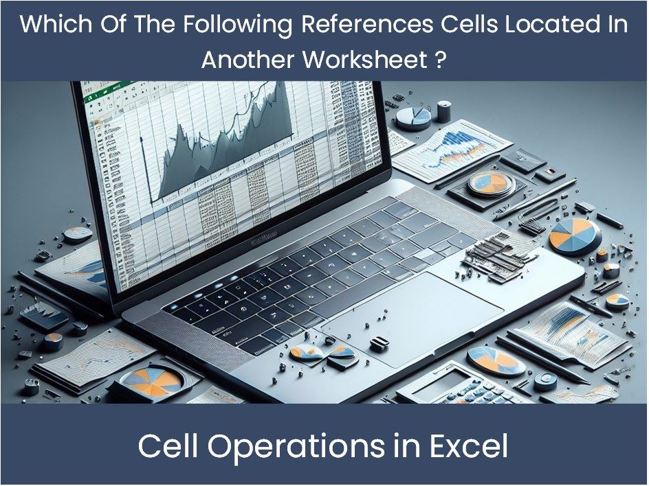 Guide To Which Of The Following References Cells Located In Another Wo ...