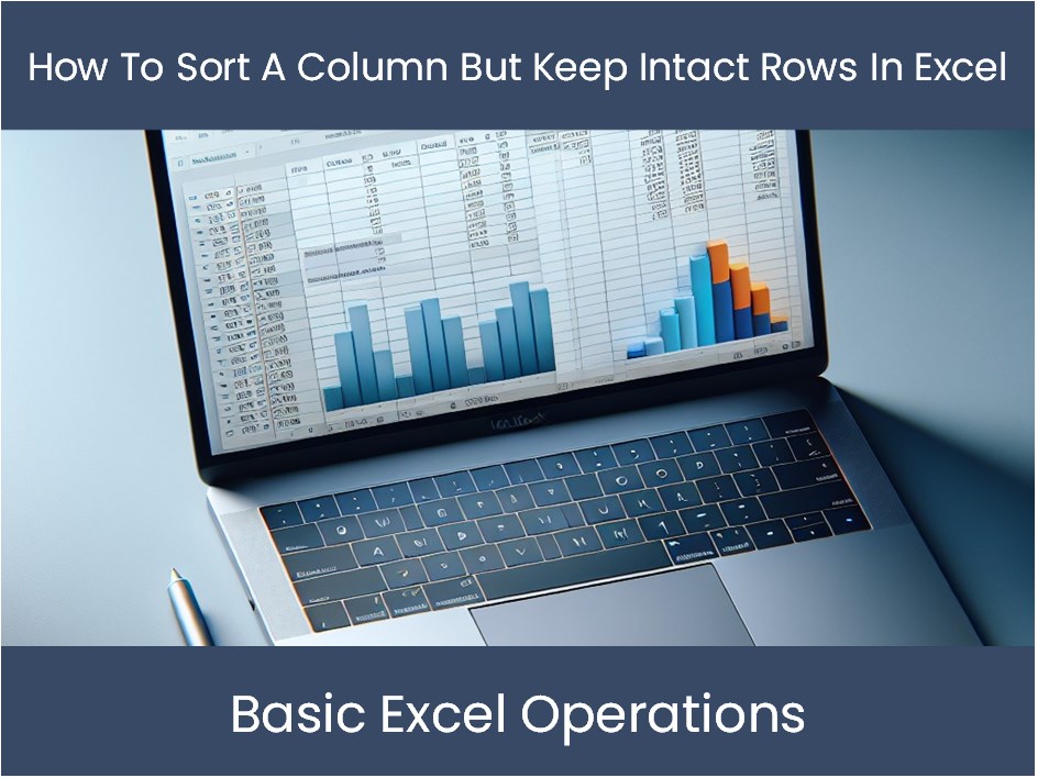 Excel Tutorial How To Sort A Column But Keep Intact Rows In Excel