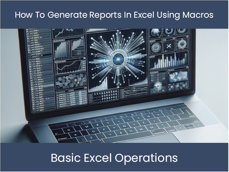 Excel Tutorial How To Generate Reports In Excel Using Macros 2313