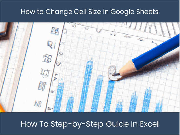 Change Cell Size in Google Sheets: Step-by-Step Guide – DashboardsEXCEL.com
