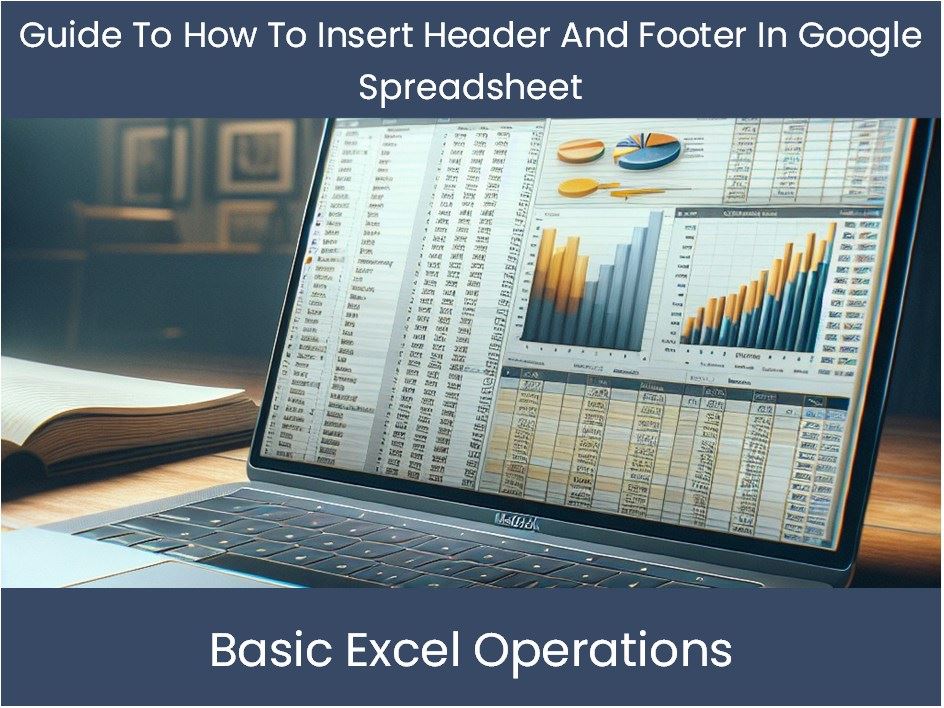 Guide To How To Insert Header And Footer In Google Spreadsheet – DashboardsEXCEL.com